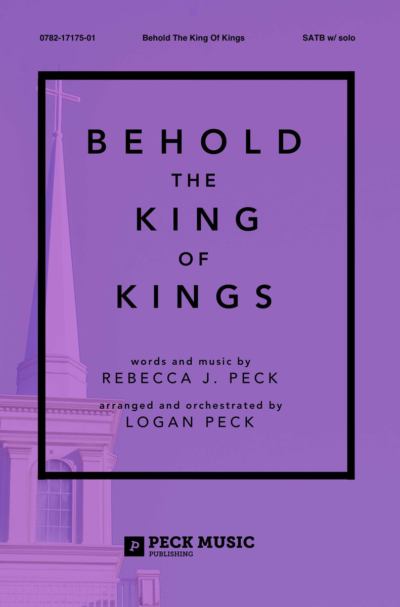 Behold The King Of Kings - choral arrangement| Peck Music Publishing