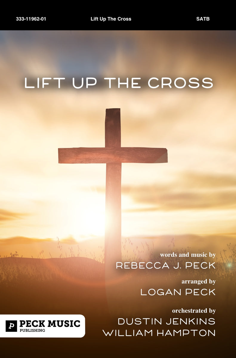 Lift Up The Cross - choral arrangement| Peck Music Publishing