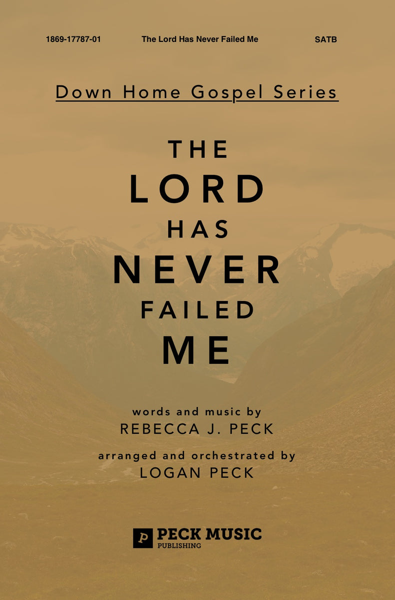 The Lord Has Never Failed Me - choral arrangement| Peck Music Publishing
